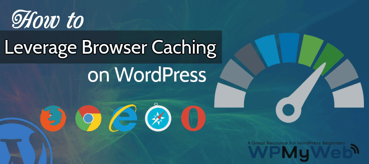 How to Easily Leverage Browser Caching on WordPress - WPMyWeb