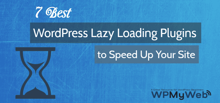 7 Best WordPress Lazy Loading Plugins to Make Your Site Faster- WPMyWeb